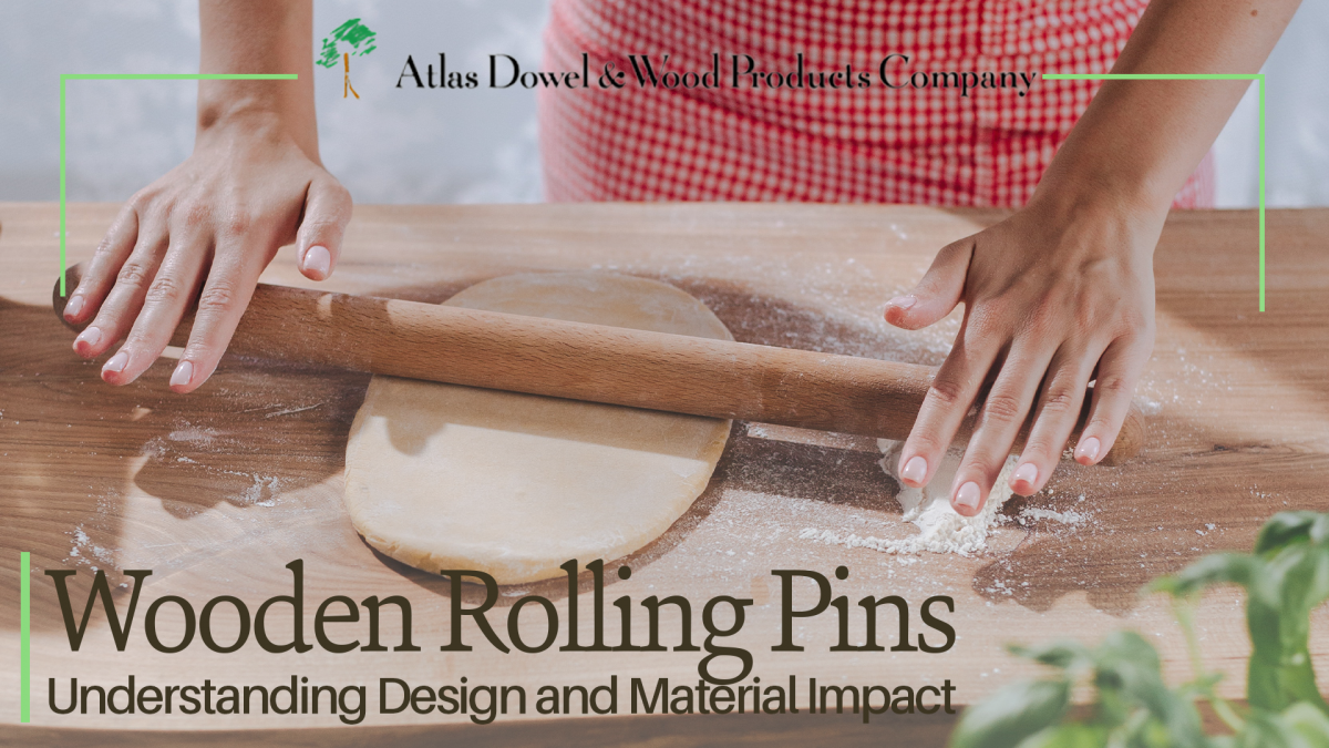 Wooden Rolling Pins: Understanding Design and Material Impact | Atlas Dowel