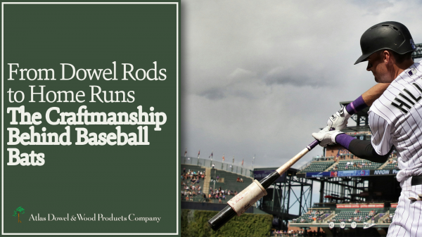 The Craftsmanship Behind Baseball Bats | Atlas Dowel